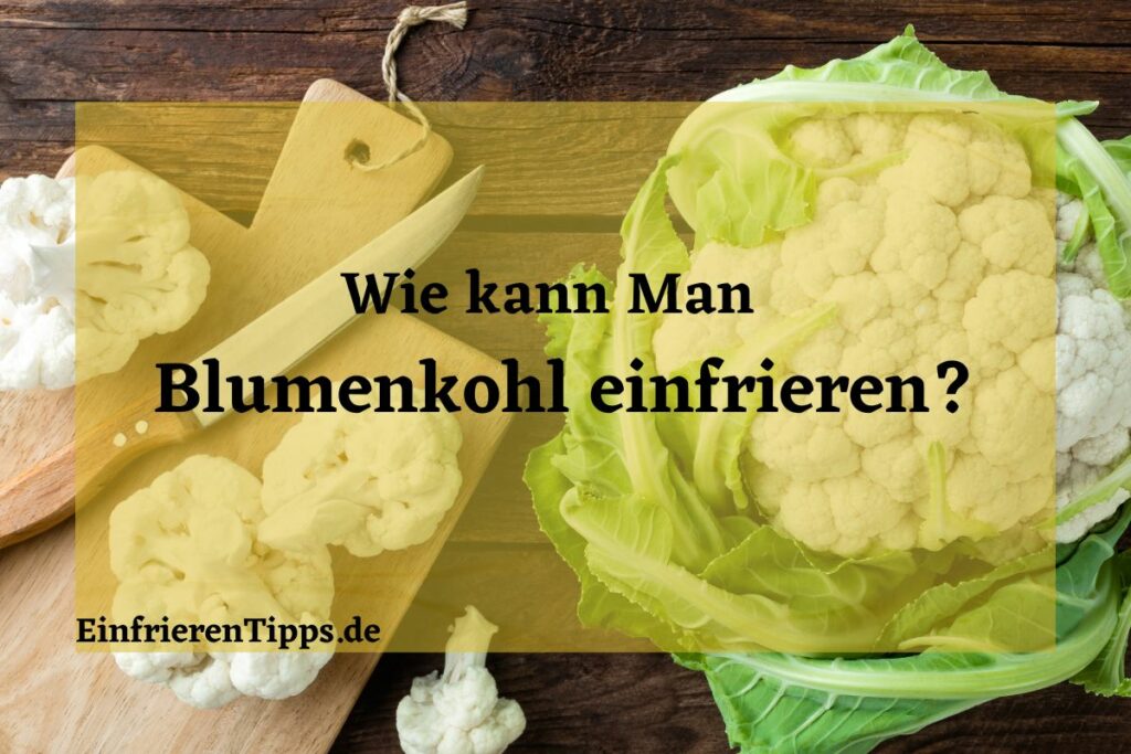 Blumenkohl einfrieren: Tipps und Tricks für den perfekten Geschmack ...