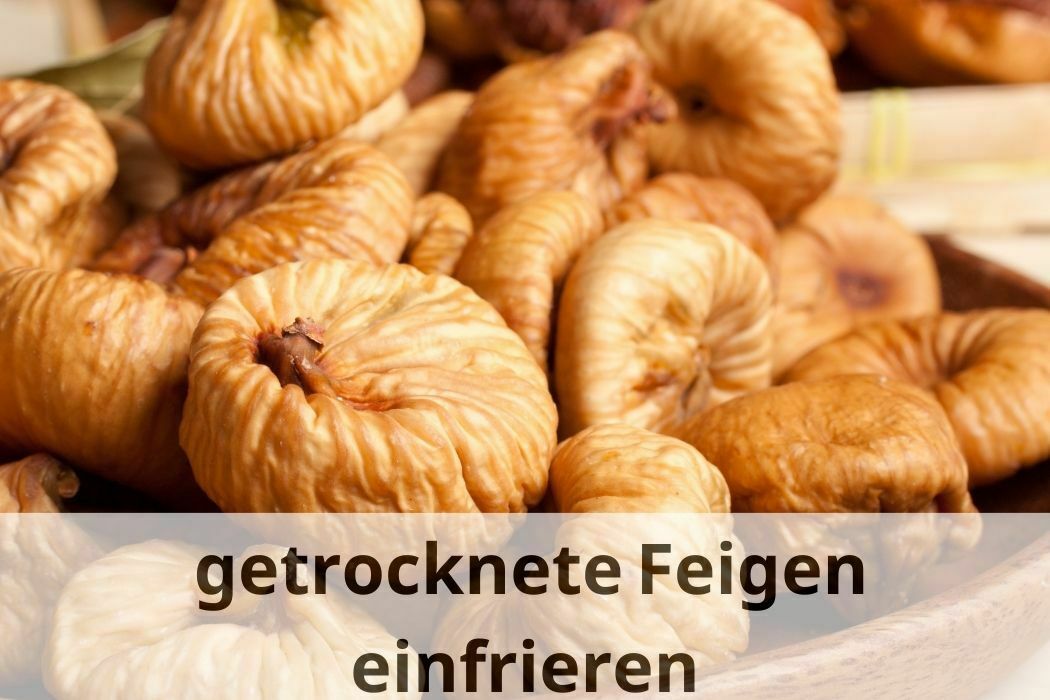 Getrocknete Feigen einfrieren: Geht das wirklich? | Einfrieren Tipps
